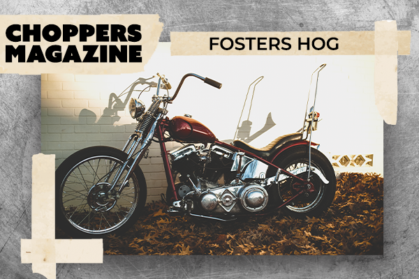 Foster's Hog – Choppers